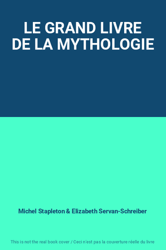 LE GRAND LIVRE DE LA MYTHOLOGIE, Michel Stapleton et Elizabeth Servan ...