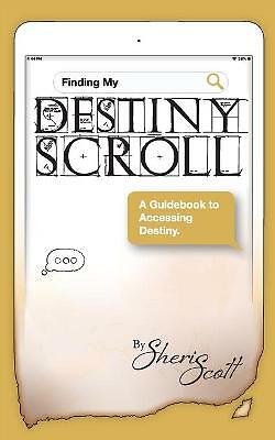 Finding My Destiny Scroll: A Guidebook to Accessing Destiny by Sheri ...