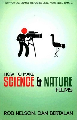 How to Make Science and Nature Films : Everything You Need to Get ...
