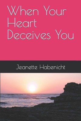 When Your Heart Deceives You by Jeanette Habenicht Paperback Book | eBay