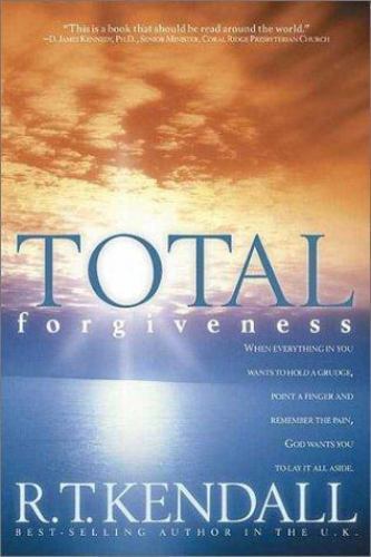 Total Forgiveness : When Everything in You Wants to Hold a Grudge ...