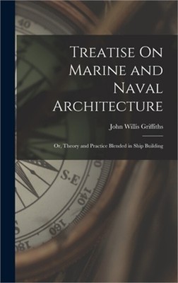 Treatise On Marine and Naval Architecture; Or, Theory and Practice ...