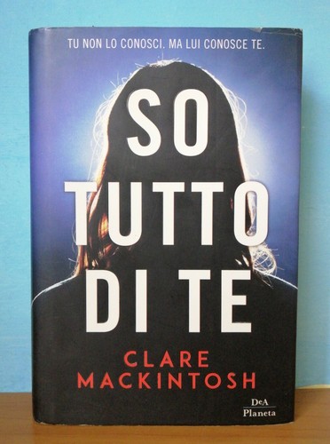 So Tutto Di Te, Clare Mackintosh - DeA Planeta Editore | eBay