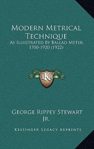 Modern Metrical Technique : As Illustrated by Ballad Meter, 1700-1920 ...