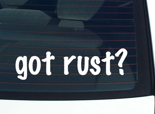 got rust? CAR DECAL BUMPER STICKER VINYL FUNNY JOKE WINDOW | eBay