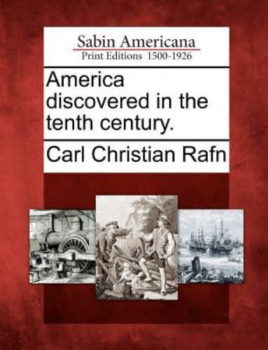 America Discovered in the Tenth Century by Carl Christian Rafn (2012 ...