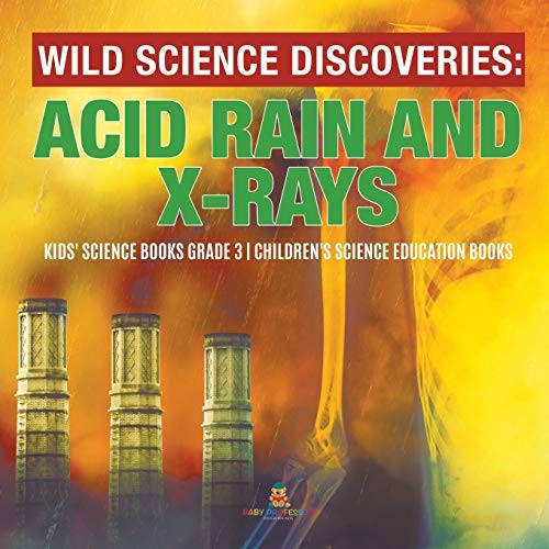 Wild Science Discoveries : Acid Rain and X-Rays Kids' Science Books ...