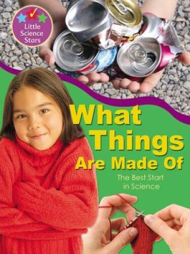 What Things Are Made Of: The Best Start in Science (Little Science ...