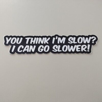 You Think I'm Slow? I Can Go Slower! Vinyl Sticker Funny 4x4 JDM Car ...