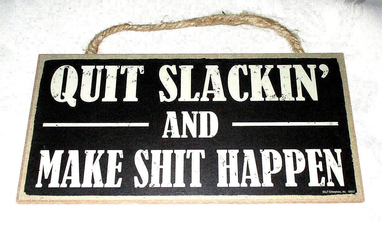QUIT SLACKIN' AND MAKE SH*T HAPPEN Wood Sign #03 - NEW | eBay