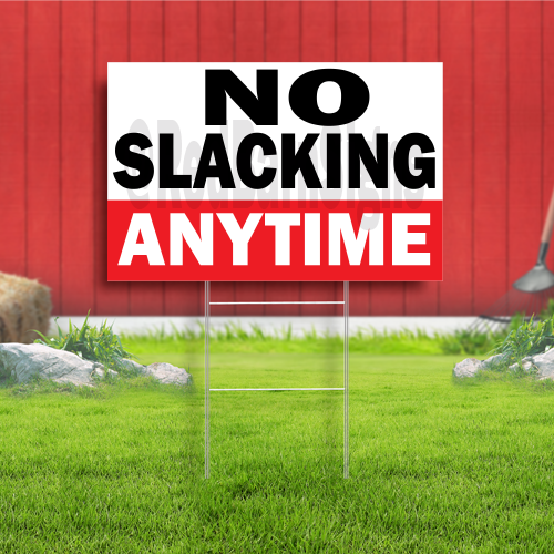 No Slacking Any time Indoor Outdoor Yard Sign | eBay