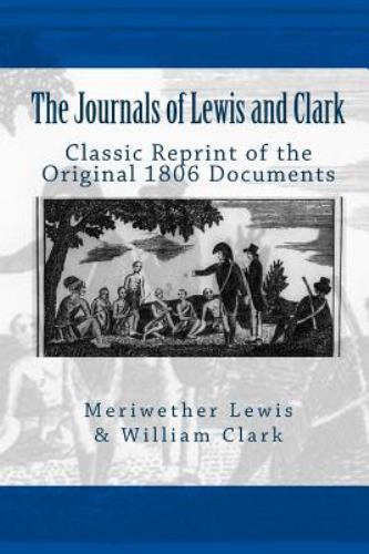 Journals of Lewis and Clark : (Classic Reprint of the Original 1806 ...
