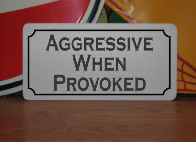 Aggressive When Provoked Metal Sign | eBay