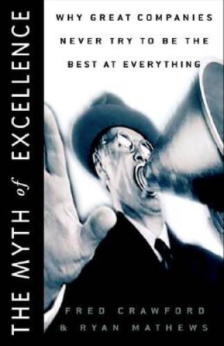 The Myth of Excellence: Why Great Companies Never Try to Be the Best at ...