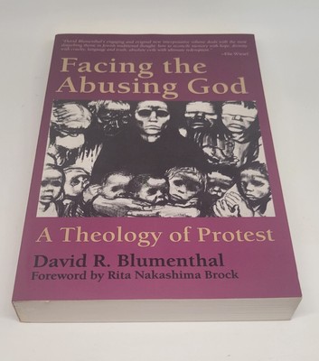 Facing the Abusing God : A Theology of Protest by David R. Blumenthal ...