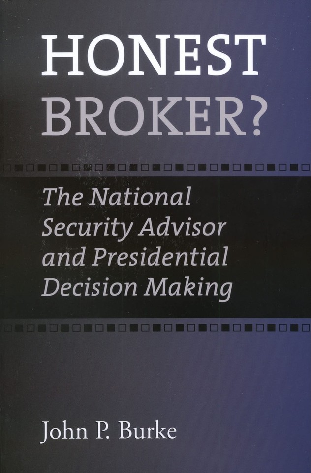 Honest Broker?: The National Security Advisor and Presidential Decision ...