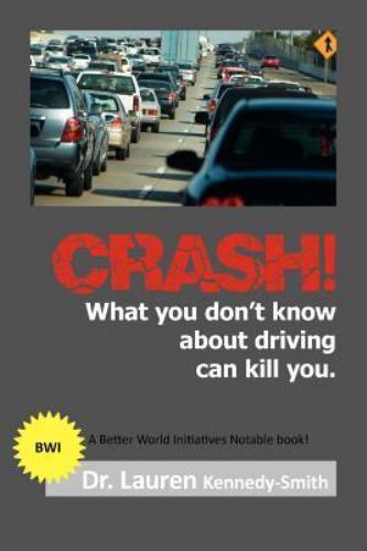 Crash! : What You Don't Know about Driving Can Kill You! by Lauren ...