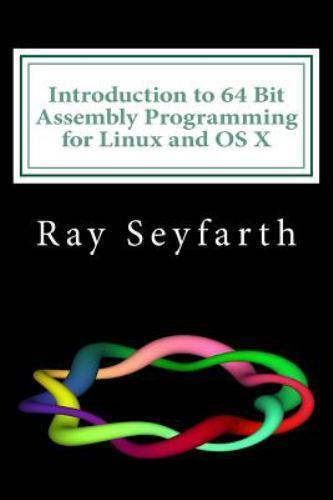 Introduction to 64 Bit Assembly Programming for Linux and OS X: For ...