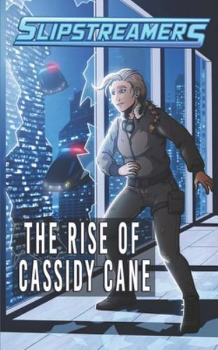 Slipstreamers Ser.: The Rise of Cassidy Cane : A Slipstreamers ...
