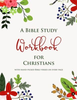 A Bible Study Workbook For Christians With Hand-Picked Bible Verses On ...