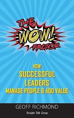 The WOW Factor How Successful Leaders Manage People & Add Value by ...
