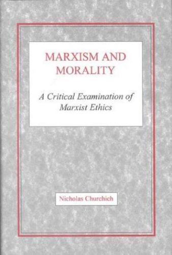 Marxism and Morality : A Critical Examination of Marxist Ethics by ...