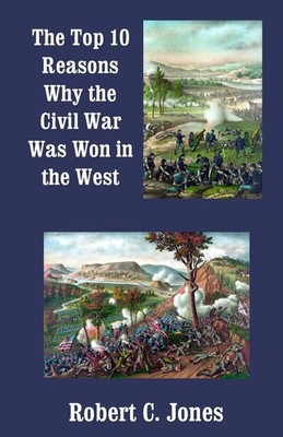 The Top 10 Reasons Why the Civil War Was Won in the West by Robert C ...