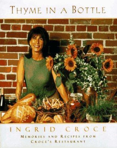 Thyme in a Bottle : Recipes from Ingrid Croce's San Diego Cafes by ...