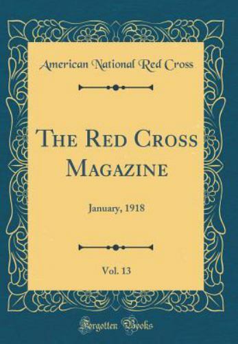 The Red Cross Magazine, Vol. 13 : January, 1918 (Classic Reprint) by ...