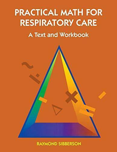 Practical Math for Respiratory Care: A Text and Workbook by Sibberson ...