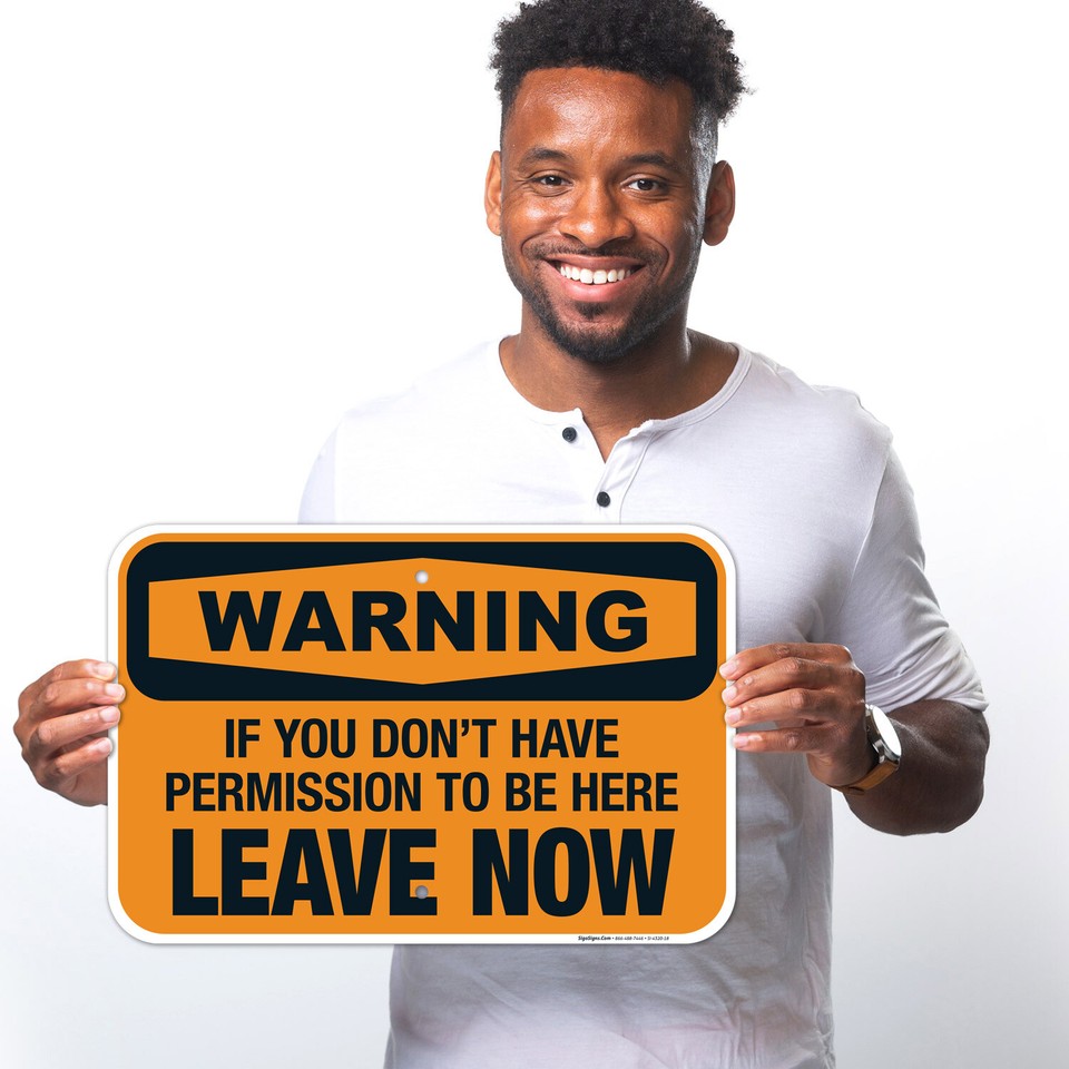 If You Don?T Have Permission To Be Here Leave Now Sign, OSHA Warning ...