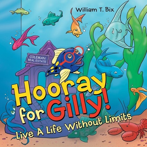 Hooray for Gilly! : Live a Life Without Limits by William T. Bix (2022 ...