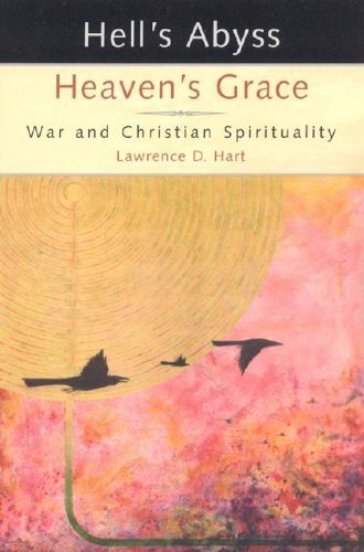 HELL'S ABYSS, HEAVEN'S GRACE: WAR AND CHRISTIAN By Lawernce D. Hart ...