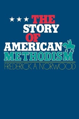 Frederick Abbott Norwood The Story of American Methodism (Tascabile) | eBay