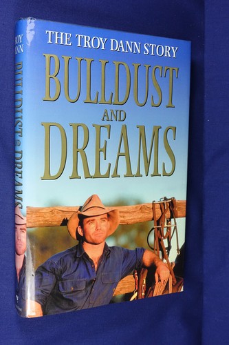 BULLDUST AND DREAMS Troy Dann THE TROY DANN STORY Australian Outback ...
