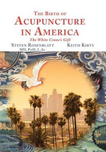 The Birth of Acupuncture in America - Hardcover By Rosenblatt, Steven ...