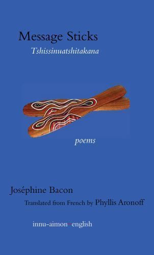 Message Sticks : Tshissinuatshitakana by Joséphine Bacon (2013, Trade ...