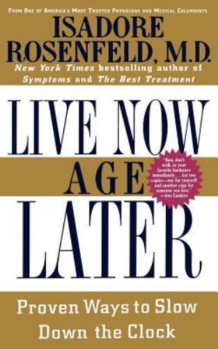 Live Now, Age Later : Proven Ways to Slow down the Clock by Isadore ...