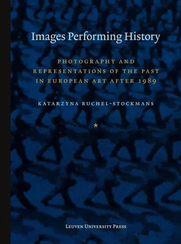 Images Performing History: Photography and Representations of the Past ...