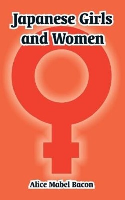 Alice Mabel Bacon Japanese Girls and Women (Poche) | eBay