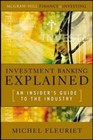 Investment Banking Explained: An Insider's Guide to the Industry: An ...