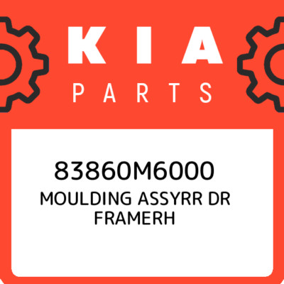 83860M6000 Kia Moulding assyrr dr framerh 83860M6000, New Genuine OEM ...