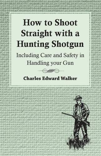 Charles Edward How to Shoot Straight with a Hunting Shotgun - Including ...