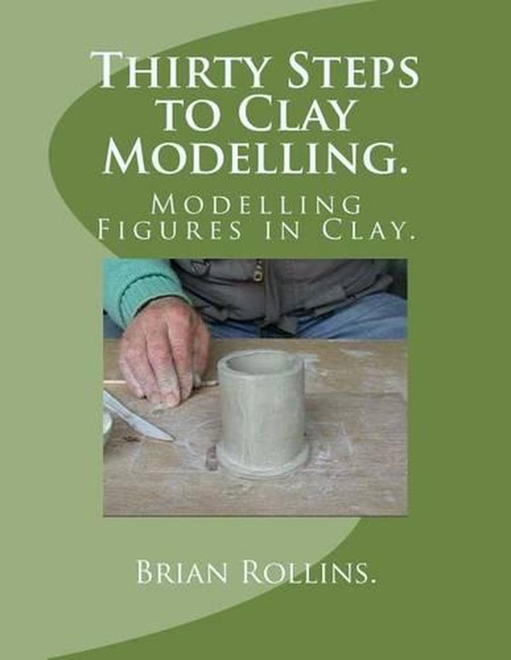 Thirty Steps to Clay Modelling.: Modelling Figures in Clay. by Brian ...