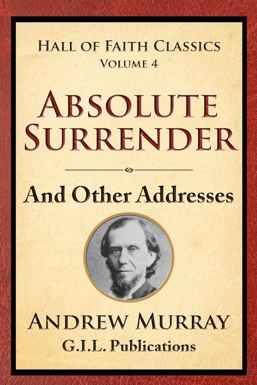 Absolute Surrender: And Other Addresses by Andrew Murray (English ...