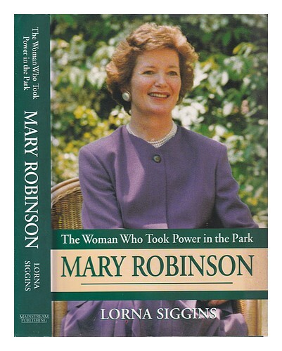 SIGGINS, LORNA Mary Robinson: the woman who took power in the park ...