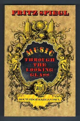 Music Through the Looking Glass - Paperback By Spiegl, Fritz - GOOD ...