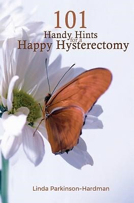 101 Handy Hints for a Happy Hysterectomy by Parkinson-Hardman, Linda ...