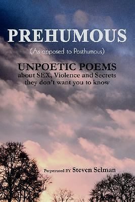 Prehumous (As Opposed to Posthumous) : Unpoetic Poems about Sex ...