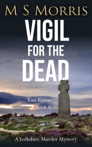 Vigil for the Dead: A Yorkshire Murder Mystery (DCI Tom Raven Crime ...